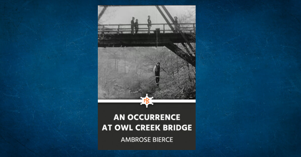 AN OCCURRENCE AT OWL CREEK BRIDGE by Ambrose Bierce | Read English Best ...