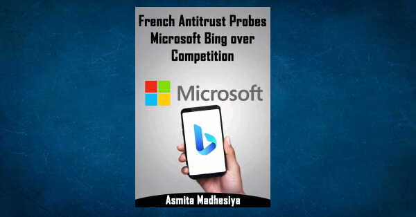 French Antitrust Probes Microsoft Bing over Competition by Asmita Madhesiya in English Short ...