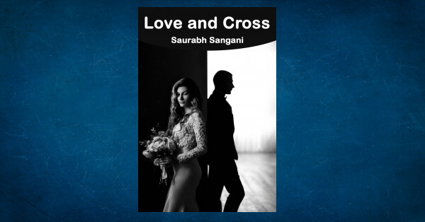 Love and Cross - 1 Saurabh Sangani द्वारा Love Stories में हिंदी पीडीएफ